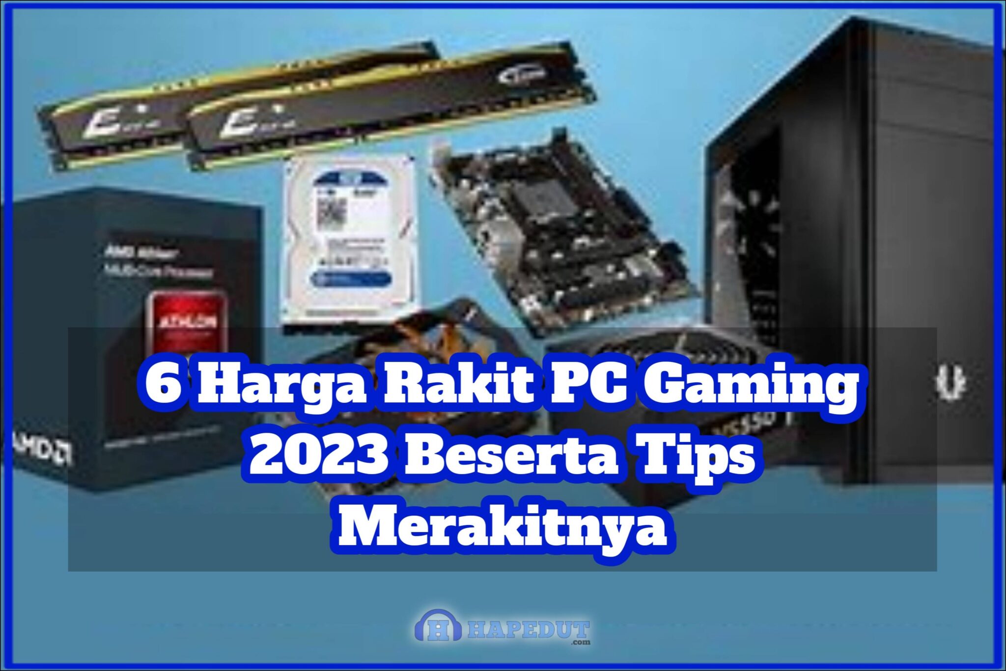 6 Harga Rakit PC Gaming 2023 Beserta Tips Merakitnya